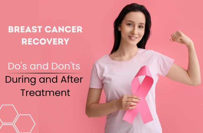 Breast Cancer Recovery: Do's and Don'ts During and After Treatment ...